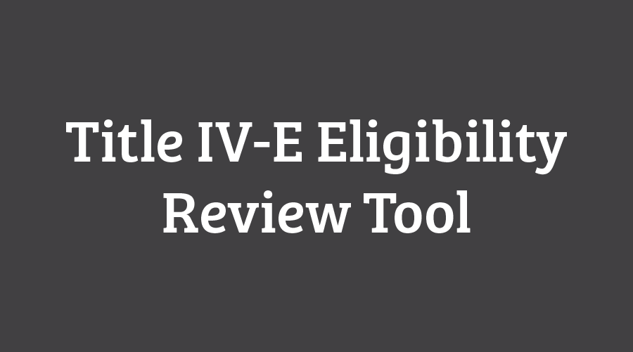 Title IV-E Eligibility Review Tool | PCG | Public Consulting Group